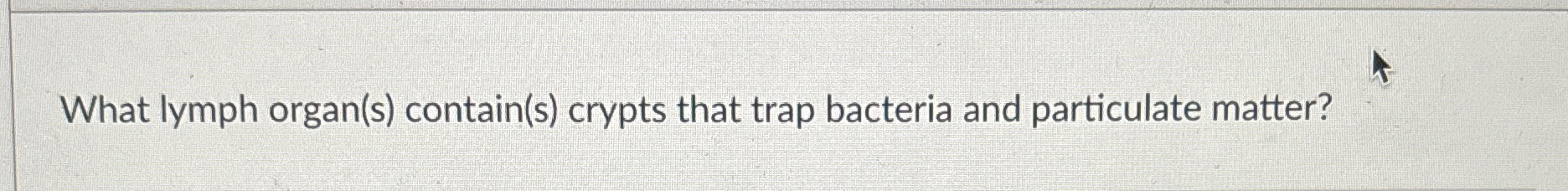 Solved What lymph organ(s) ﻿contain(s) ﻿crypts that trap | Chegg.com