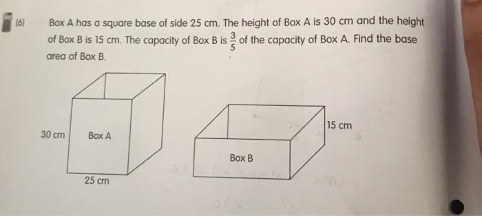 Solved 161 Box A has a square base of side 25 cm. The height | Chegg.com