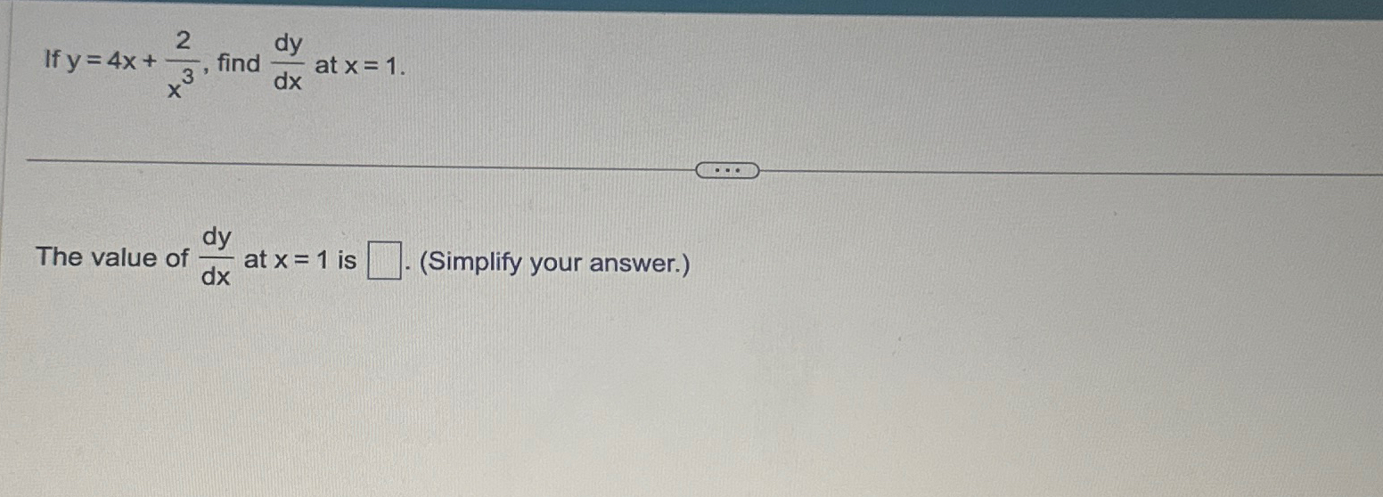 Solved If y=4x+2x3, ﻿find dydx ﻿at x=1The value of dydx ﻿at | Chegg.com