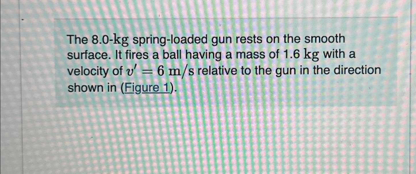 The 8.0-kg ﻿spring-loaded gun rests on the smooth | Chegg.com