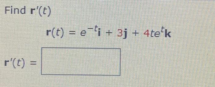 Solved Find r'(t) r(t) = e ti + 3) + 4tek r(t) = | Chegg.com