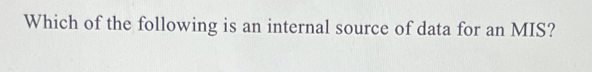 Solved Which of the following is an internal source of data | Chegg.com