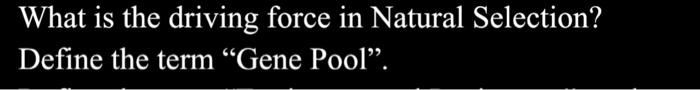 Solved What is the driving force in Natural Selection? | Chegg.com