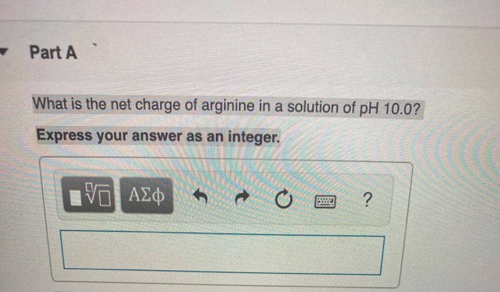 Solved Part A What is the net charge of arginine in a | Chegg.com