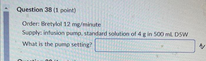Solved Question 38 (1 point) Order: Bretylol 12 mg/minute | Chegg.com