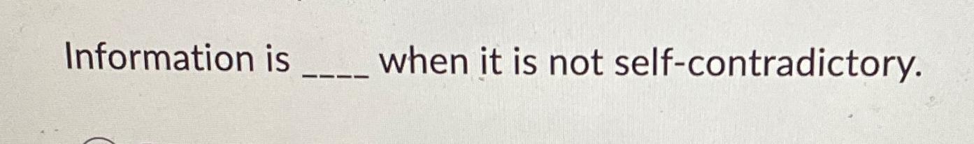 Solved Information is when it is not self-contradictory. | Chegg.com