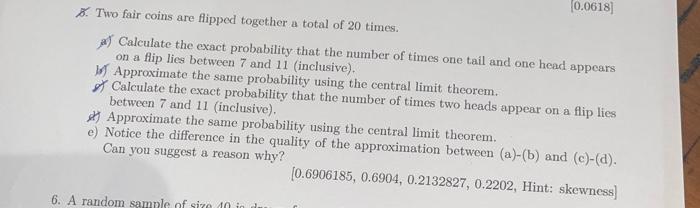 Solved 6. Two fair coins are flipped together a total of 20 | Chegg.com