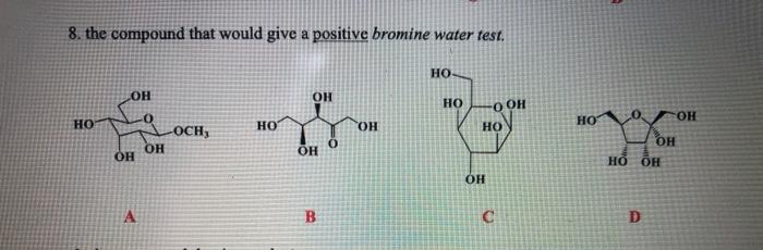 Solved 8. the compound that would give a positive bromine | Chegg.com