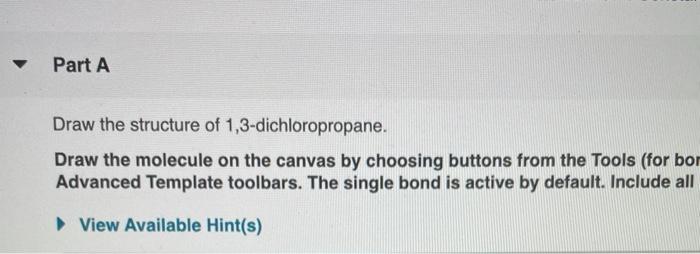Solved Part A Draw the structure of 1,3-dichloropropane. | Chegg.com