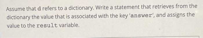 Solved Assume that d refers to a dictionary. Write a | Chegg.com