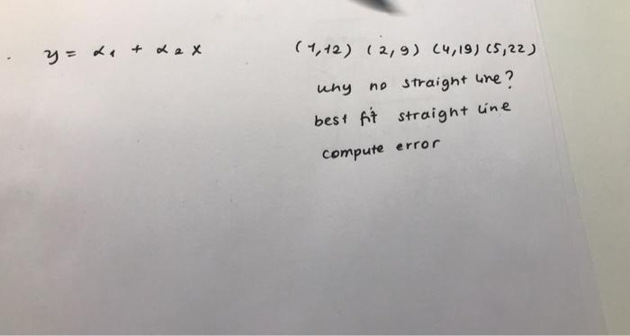 Solved y=α1+α2x(1,12)(2,9)(4,19)(5,22) uny no straight line? | Chegg.com