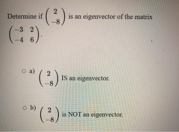Solved 2 Determine if is an eigenvector of the matrix 8 -3 2 | Chegg.com