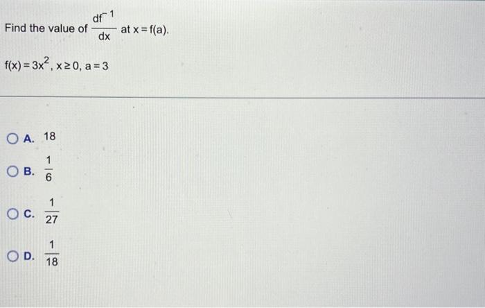 Solved Find the value of dxdf−1 at x=f(a). f(x)=3x2,x≥0,a=3 | Chegg.com