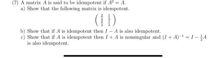 Solved (7) A matrix A is said to be idempotent if A2=A. a) | Chegg.com