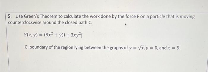 Solved 5. Use Green's Theorem to calculate the work done by | Chegg.com