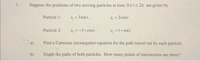 Solved 1. Suppose the positions of two moving particles at | Chegg.com