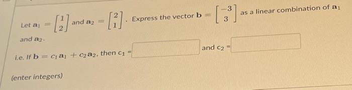 Solved Let a1=[12] and a2=[21]. Express the vector b=[−33] | Chegg.com