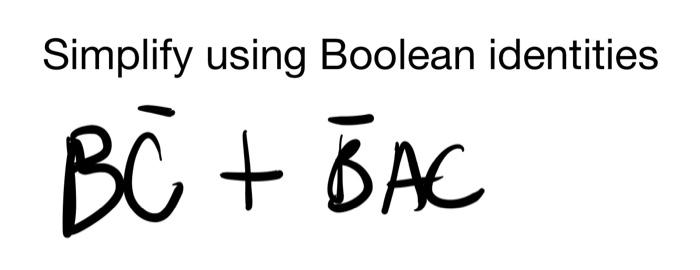 Solved Simplify using Boolean identities BO + BAC | Chegg.com