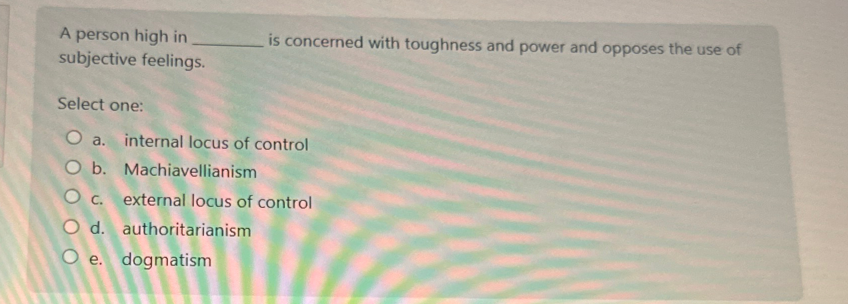 Solved A person high in ﻿is concerned with toughness and | Chegg.com