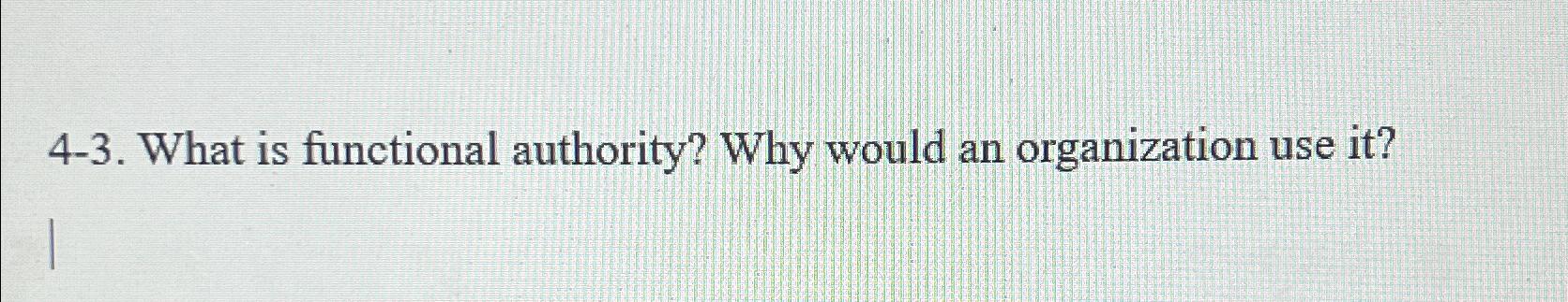 Solved 4-3. ﻿What is functional authority? Why would an | Chegg.com