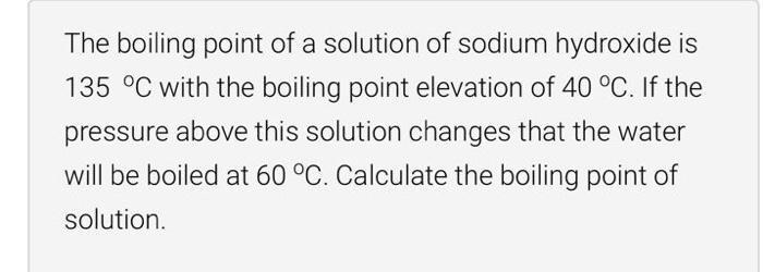 Solved The boiling point of a solution of sodium hydroxide | Chegg.com