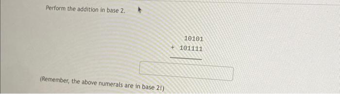 Solved Perform the addition in base 2 . (Remember, the above | Chegg.com