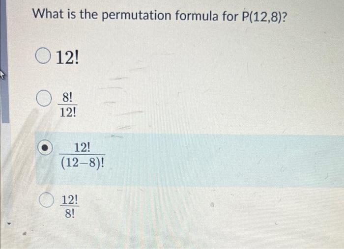 Solved What is the permutation formula for P(12,8)? 12! 0 | Chegg.com