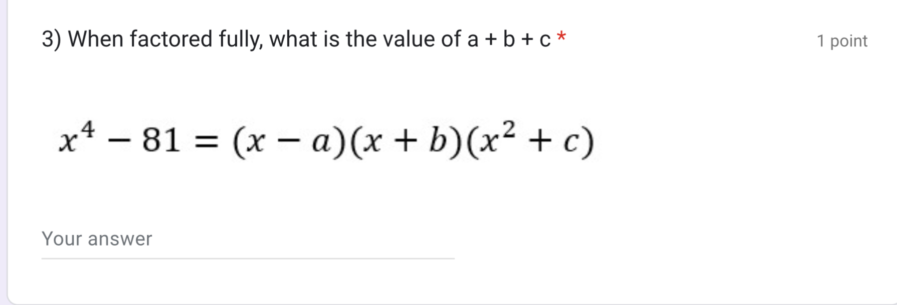 Solved When factored fully, what is the value of a+b+c *1 | Chegg.com