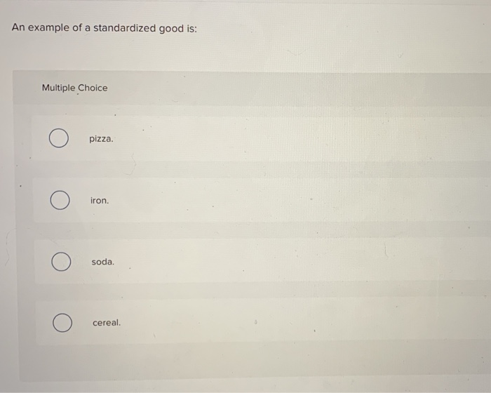 Solved An example of a standardized good is: Multiple Choice | Chegg.com