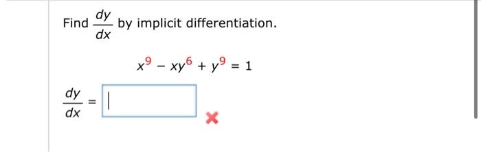 Solved Find dxdy by implicit differentiation. x9−xy6+y9=1 | Chegg.com