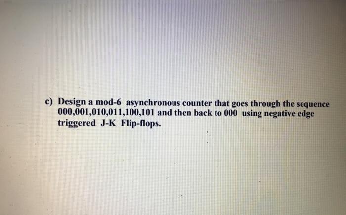 Solved c) Design a mod-6 asynchronous counter that goes | Chegg.com