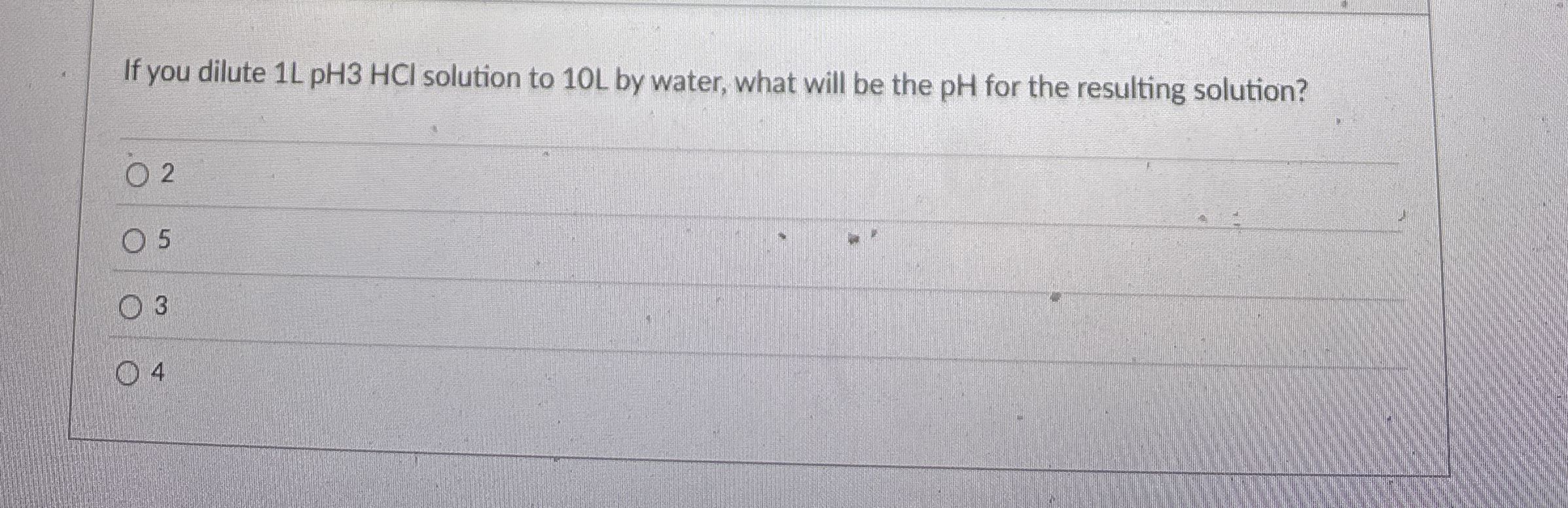 Solved If you dilute 1 ﻿L pH 3 ﻿HCl solution to 10 ﻿L by | Chegg.com