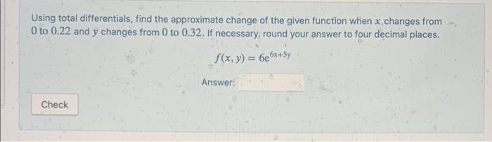 Solved Using total differentials, find the approximate | Chegg.com