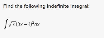 Solved Find the following indefinite integral:∫﻿﻿x2(3x-4)2dx | Chegg.com
