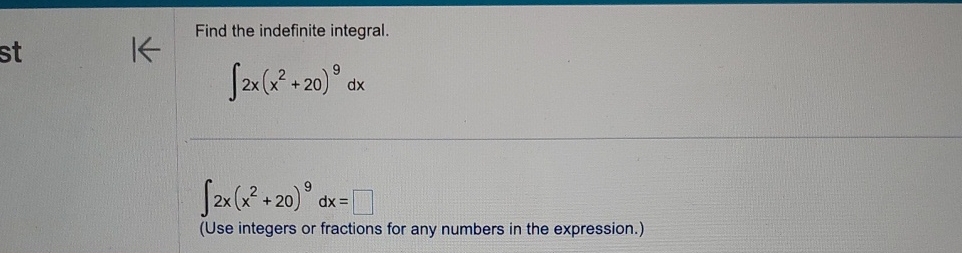 Solved Find the indefinite integral.∫﻿﻿2x(x2+20)9dx(Use | Chegg.com