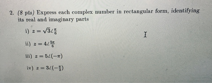 Solved 2. (8 pts) Express each complex number in rectangular | Chegg.com