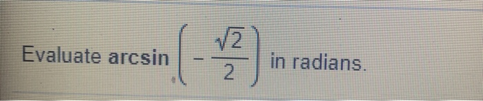 Solved Evaluate arcsin Evaluate arcsin (-2) in radians | Chegg.com
