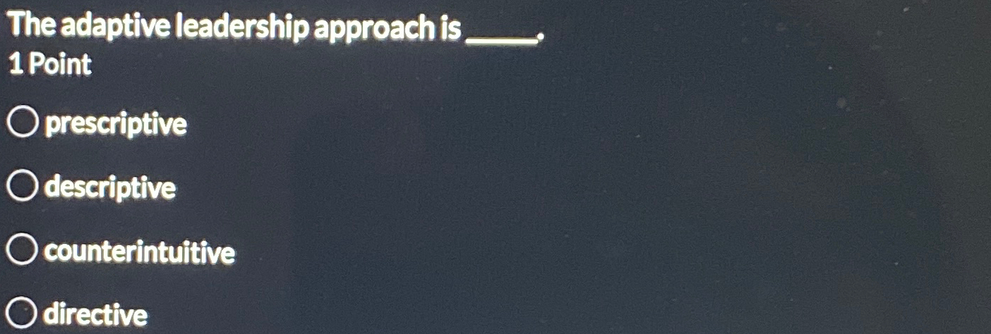Solved The adaptive leadership approach is 1 | Chegg.com