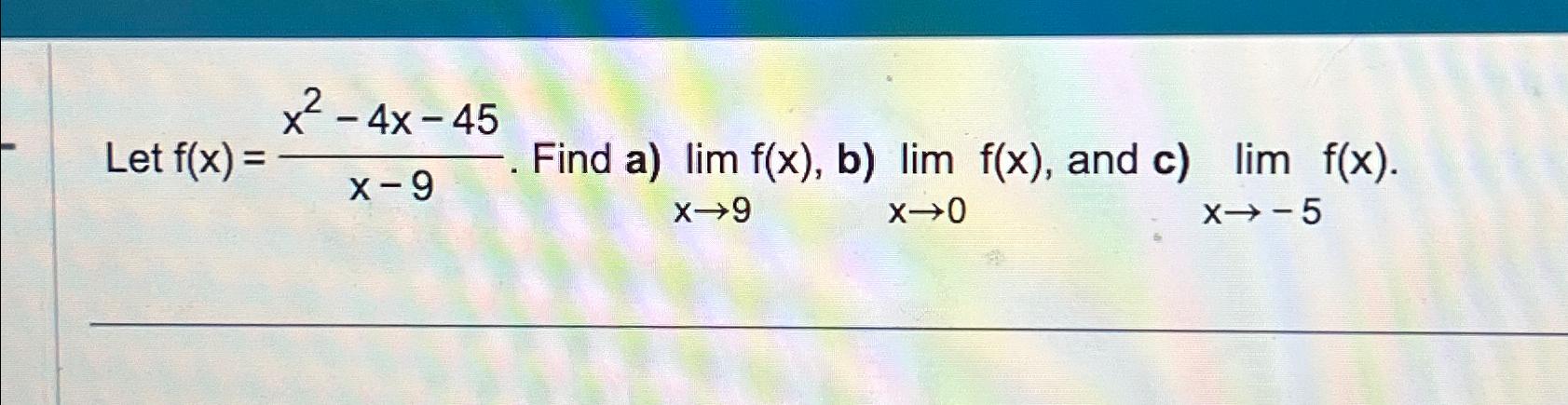 Solved Let f(x)=x2-4x-45x-9. ﻿Find a) limx→9f(x), | Chegg.com