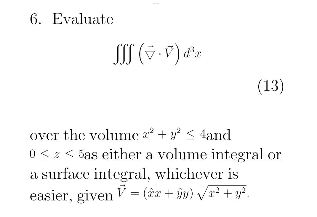 Solved 6. Evaluate ∭(∇⋅V)d3x over the volume x2+y2≤4 and | Chegg.com