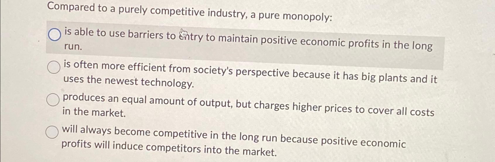 Solved Compared to a purely competitive industry, a pure | Chegg.com