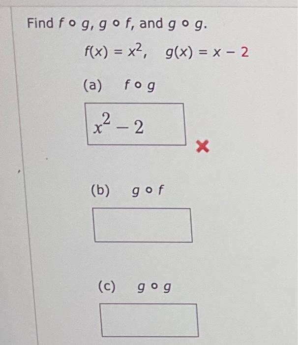 Solved Find f∘g,g∘f, and g∘g. f(x)=x2,g(x)=x−2 (a) f∘g x2−2 | Chegg.com