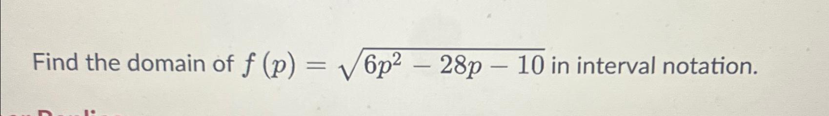 Solved Find the domain of f(p)=6p2-28p-102 ﻿in interval | Chegg.com