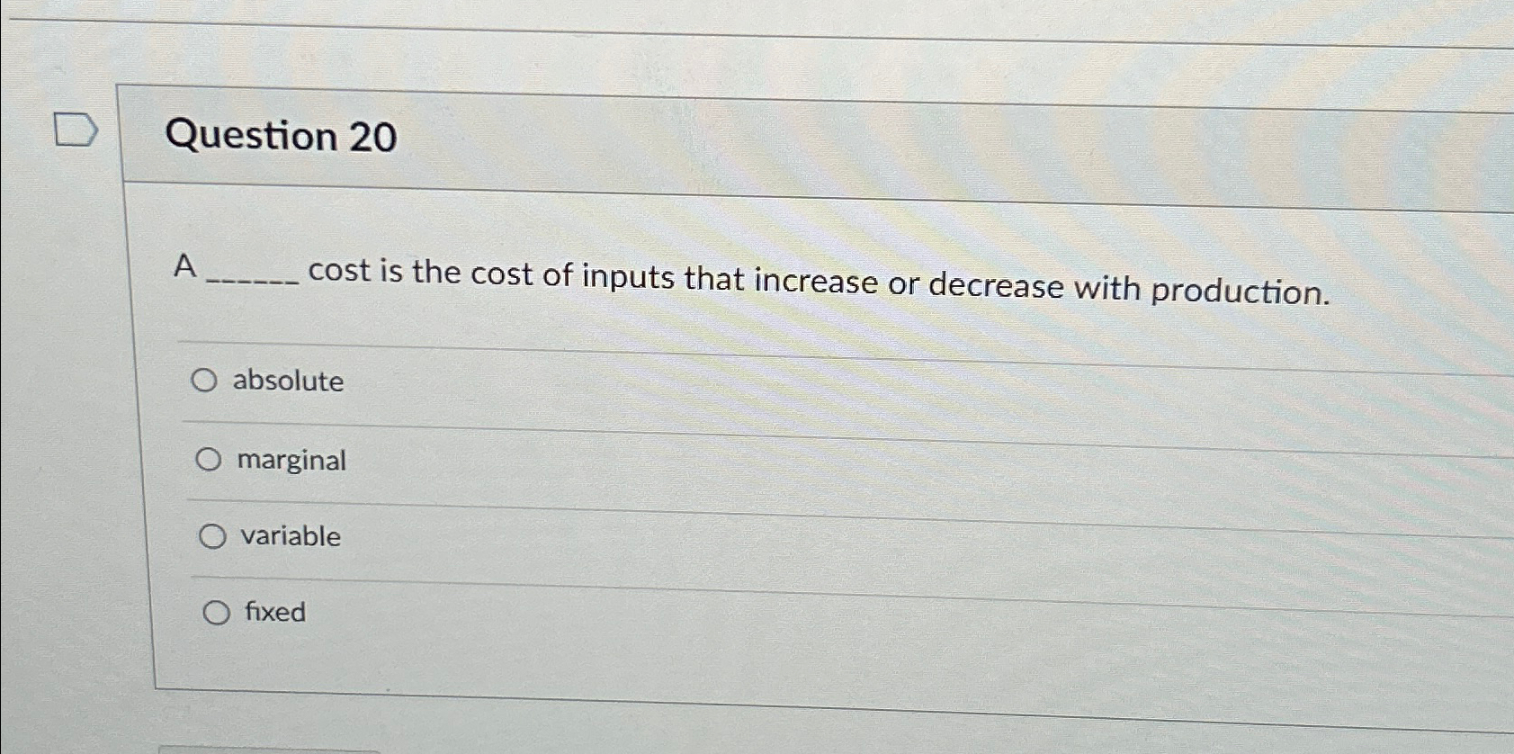 Solved Question 20A cost is the cost of inputs that increase | Chegg.com