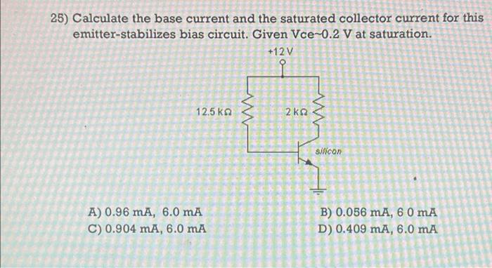 Solved 25) Calculate the base current and the saturated | Chegg.com