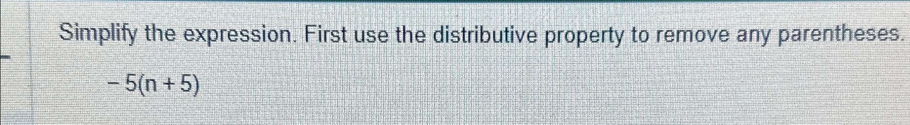 Solved Simplify the expression. First use the distributive | Chegg.com