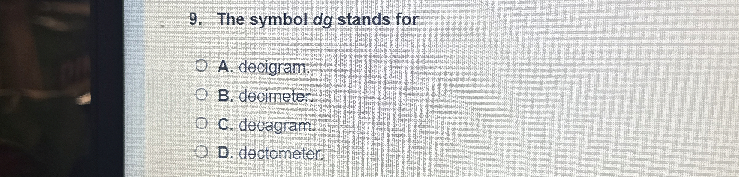 Solved The symbol dg ﻿stands forA. ﻿decigram.B. | Chegg.com