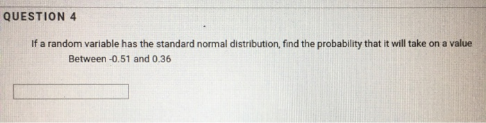 Solved QUESTION 4 If a random variable has the standard | Chegg.com