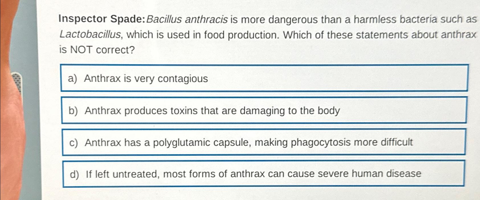 Solved Inspector Spade:Bacillus anthracis is more dangerous | Chegg.com