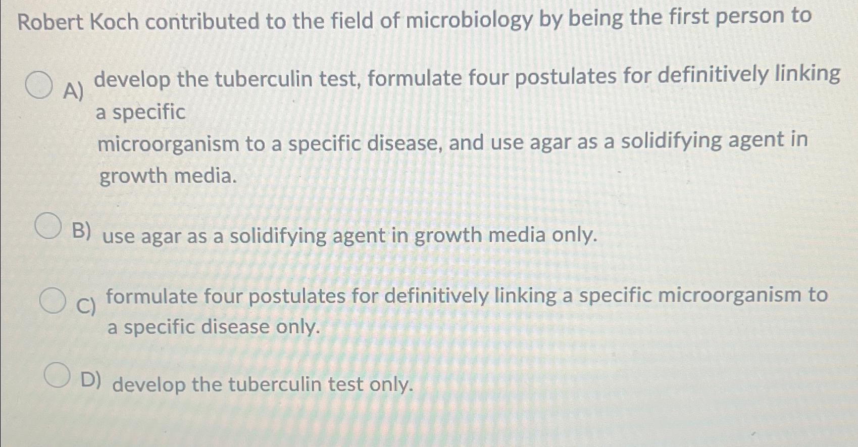 Solved Robert Koch contributed to the field of microbiology | Chegg.com